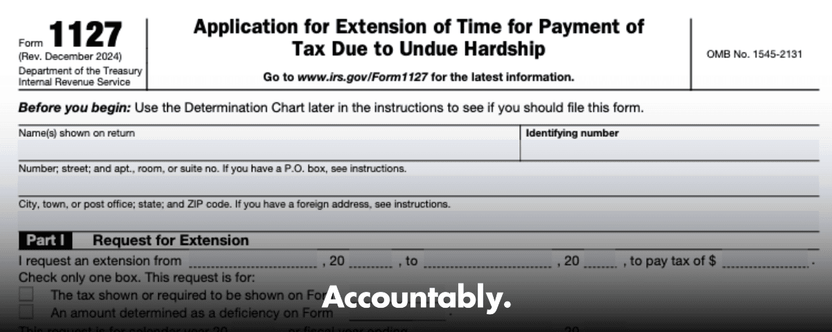 Form 1127 - Extension to Pay Taxes for Undue Hardship – Accountably.com